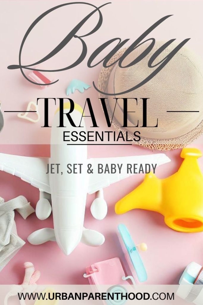 Baby Travel Essentials: Jet, Set & Baby ready - Urban Parenthood